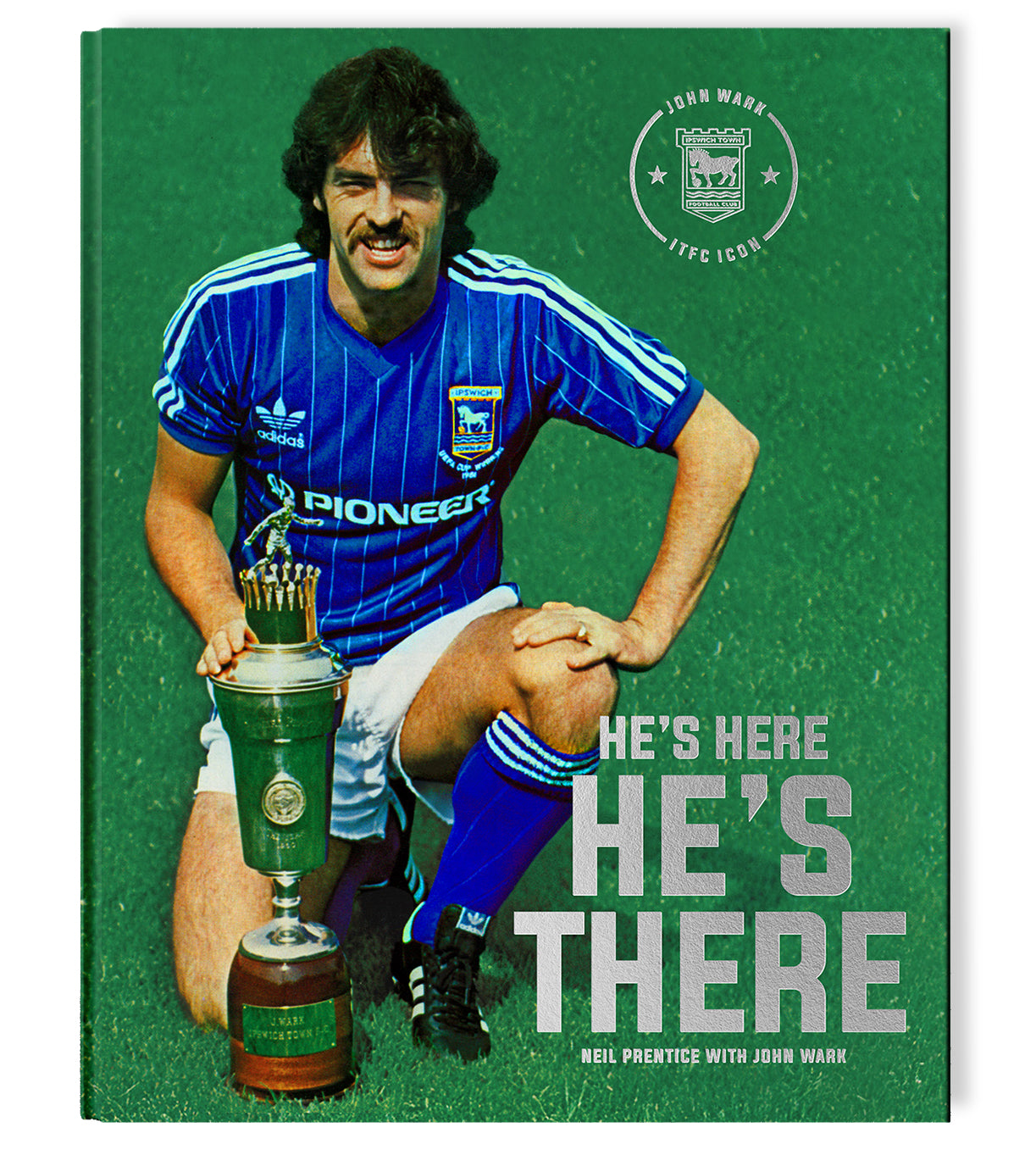 John Wark - He's Here, He's There Book Standard Edition – Ipswich Town ...